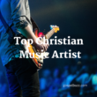 Top Christian Music Artists to Watch For in 2025 2025